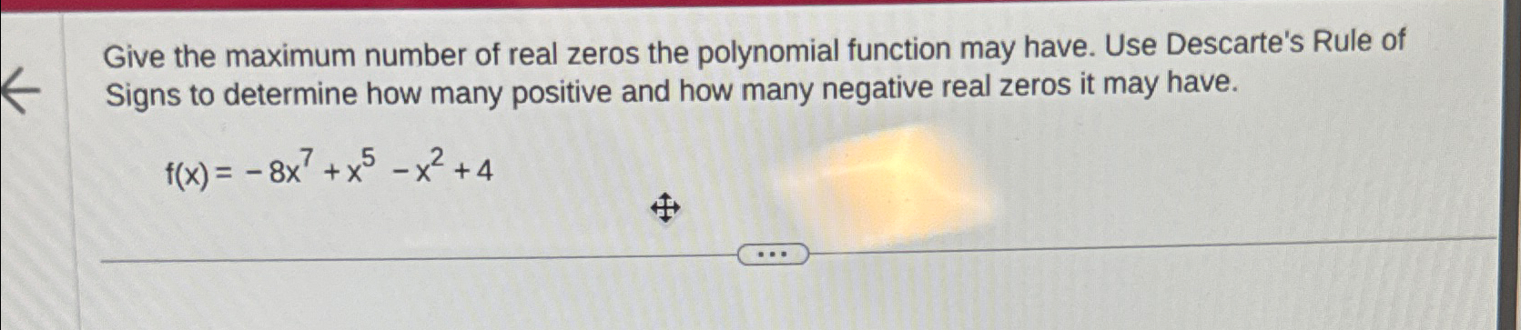 Solved Give the maximum number of real zeros the polynomial | Chegg.com
