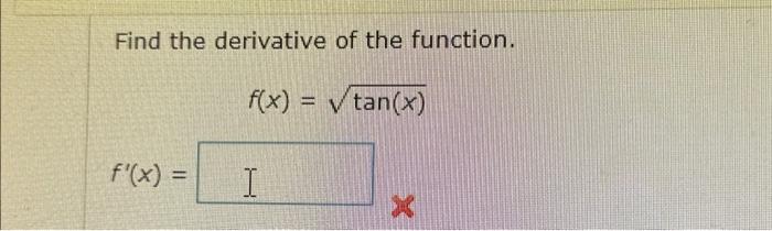 Solved Find the derivative of the function. f(x)=tan(x) | Chegg.com
