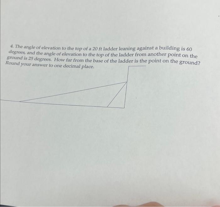 Solved 4. The angle of elevation to the top of a 20ft ladder | Chegg.com