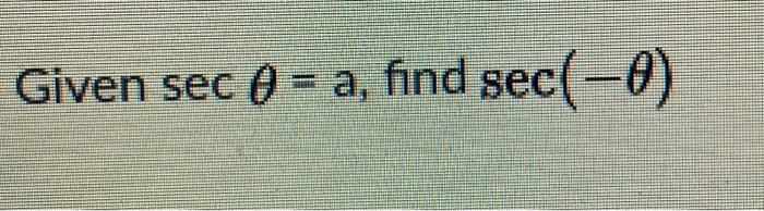 Solved Given sec 0 = a, find sec(-1) | Chegg.com