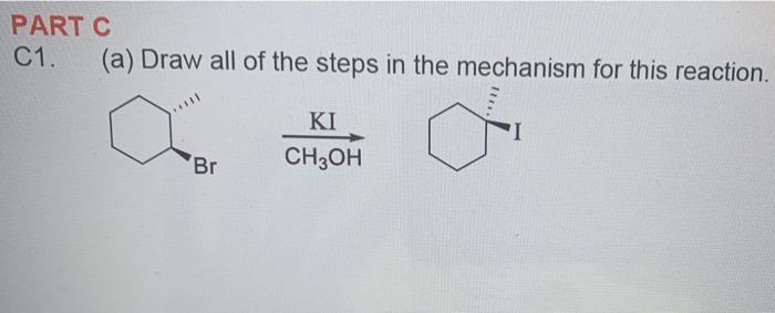 Solved PART C C1. (a) Draw all of the steps in the mechanism | Chegg.com