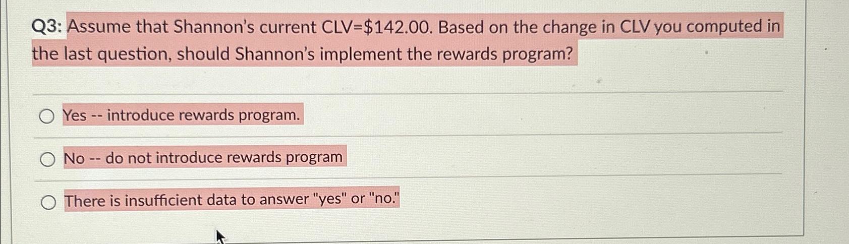 Solved Q3: Assume that Shannon's current CLV $142.00. ﻿Based | Chegg.com