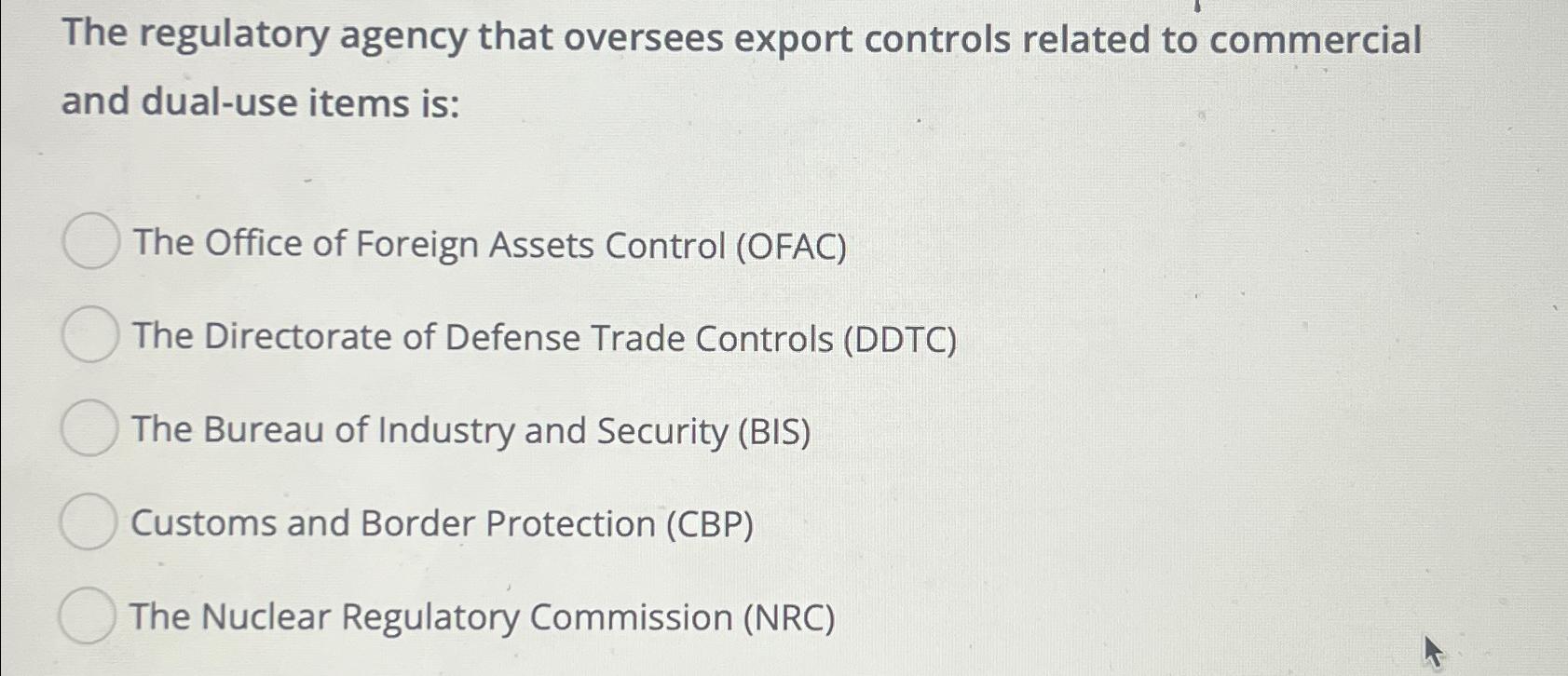 Solved The regulatory agency that oversees export controls | Chegg.com