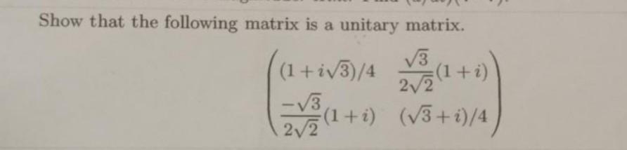 Solved Show that the following matrix is a unitary matrix. | Chegg.com