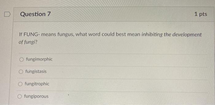 Solved Question 7 1 pts If FUNG- means fungus, what word | Chegg.com