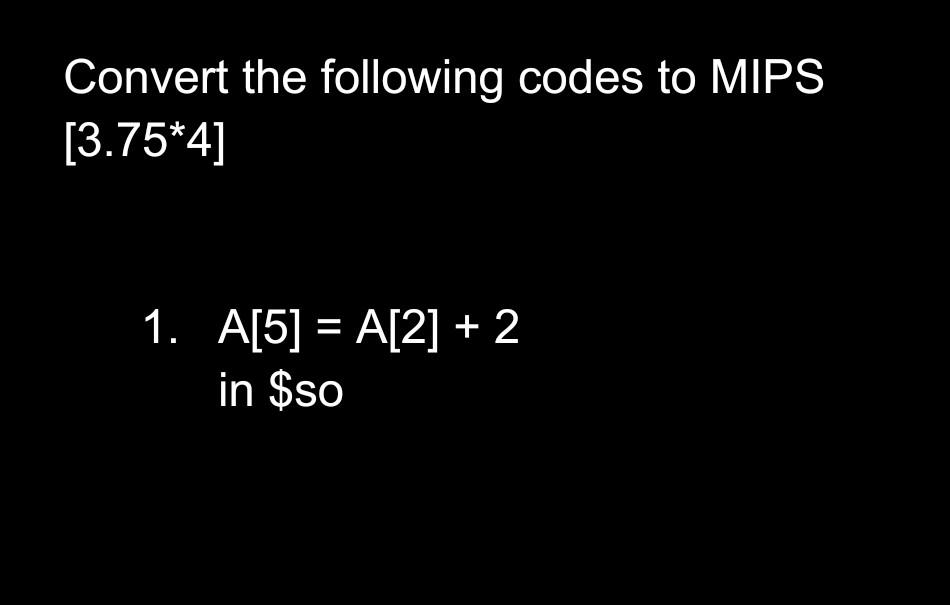 Solved Convert the following codes to MIPS [3.75∗4] 1. | Chegg.com