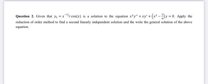 Solved Question 2. Given that y1=x−1/2cos(x) is a solution | Chegg.com