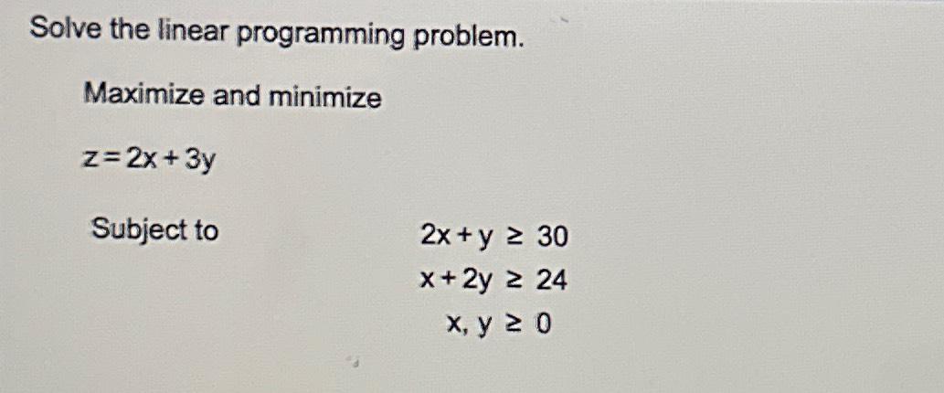 Solved Solve the linear programming problem.Maximize and | Chegg.com