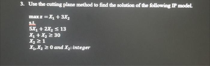 Solved 3. Use the cutting plane method to find the solution | Chegg.com