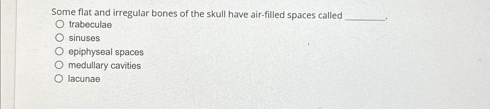 Solved Some flat and irregular bones of the skull have | Chegg.com