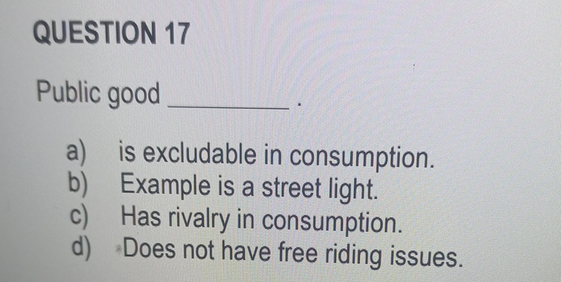 Solved QUESTION 17Public good a) ﻿is excludable in | Chegg.com
