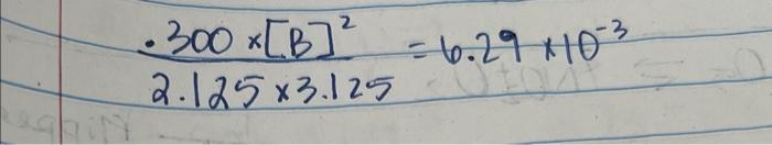 Solved 2.125×3.125.300×[B]2=6.29×10−3 | Chegg.com