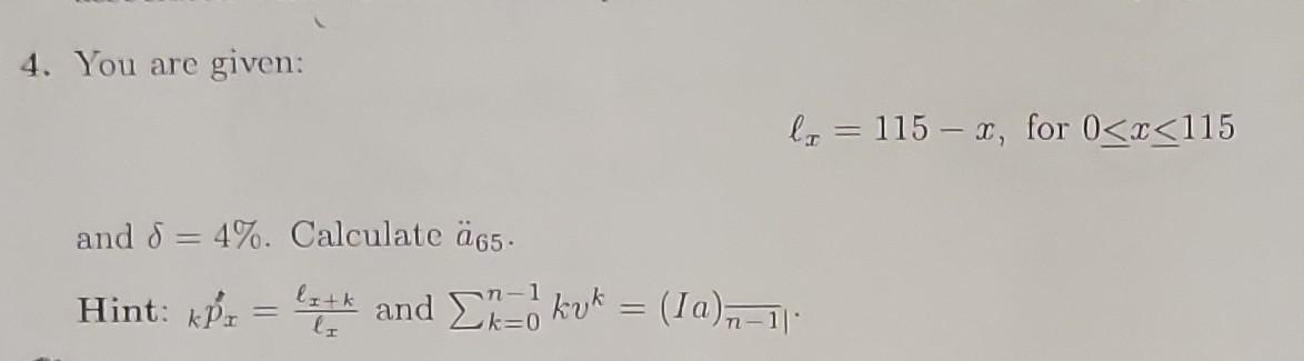 Solved 4. You are given: ℓx=115−x and δ=4%. Calculate a¨65. | Chegg.com