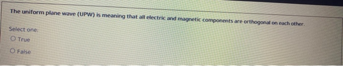 Solved The uniform plane wave (UPW) is meaning that all | Chegg.com