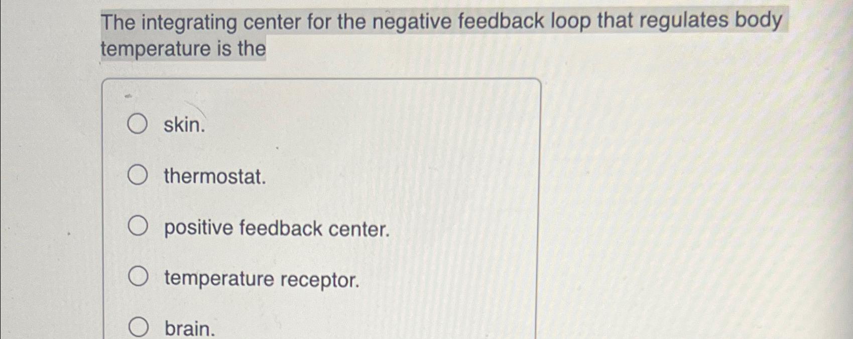 Solved The integrating center for the negative feedback loop | Chegg.com