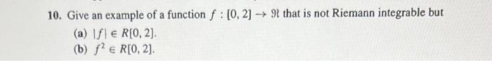 Solved 10. Give an example of a function f:[0,2]→ℜ that is | Chegg.com