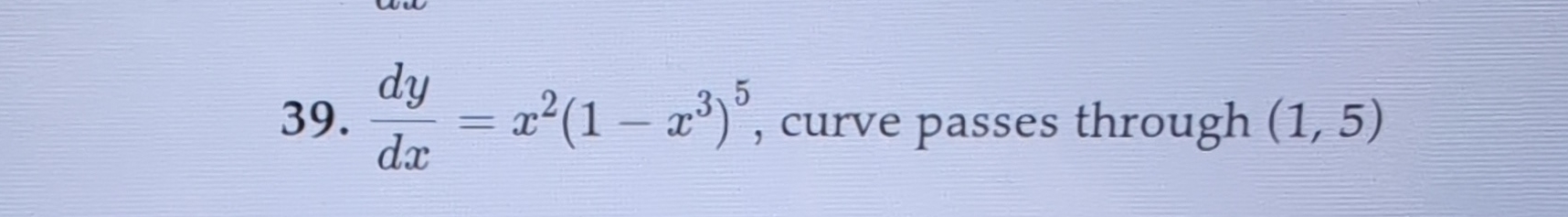 Solved dydx=x2(1-x3)5, ﻿curve passes through (1,5) | Chegg.com