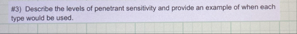 Solved #3) ﻿Describe the levels of penetrant sensitivity and | Chegg.com
