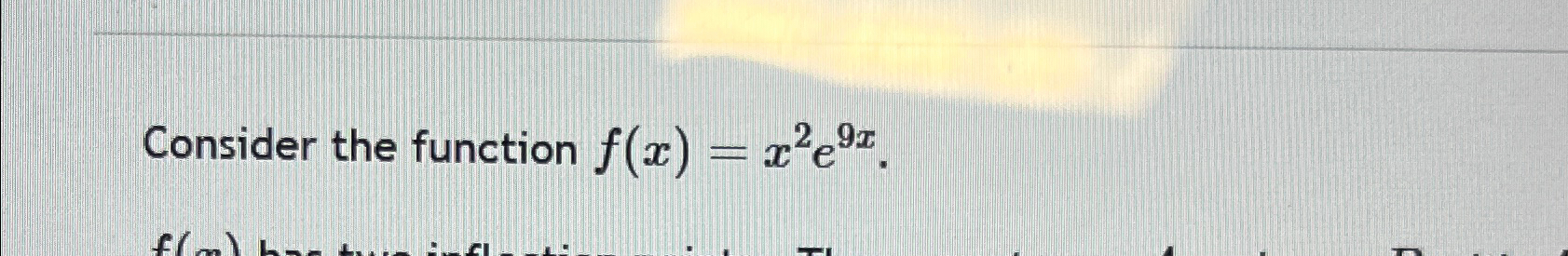 Solved Consider the function f(x)=x2e9x. | Chegg.com