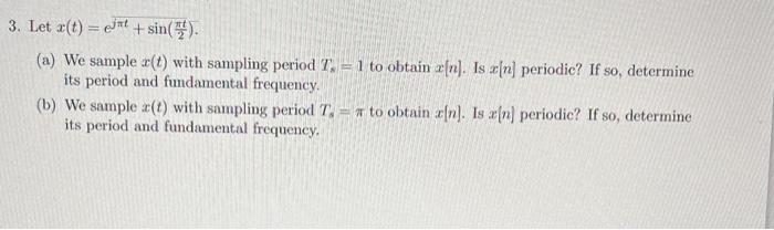Solved Let x(t)=ejπt+sin(2πt). (a) We sample x(t) with | Chegg.com