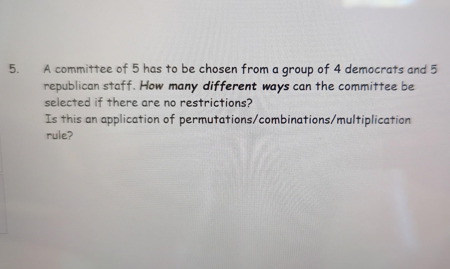 Solved A committee of 5 has to be chosen from a group of 4 | Chegg.com