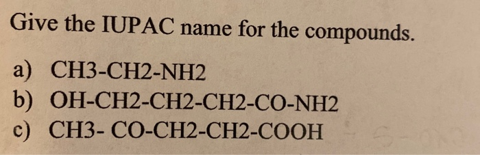 Solved Give the IUPAC name for the compounds. a) CH3-CH2-NH2 | Chegg.com