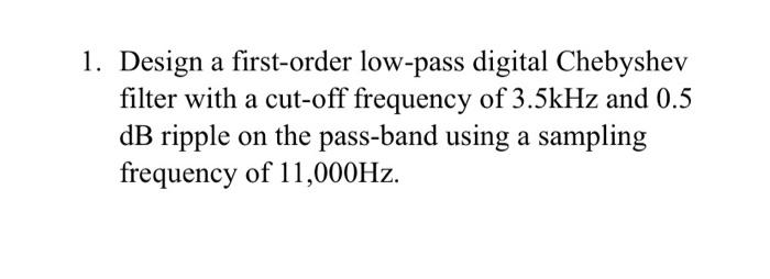 Solved 1. Design a first-order low-pass digital Chebyshev | Chegg.com
