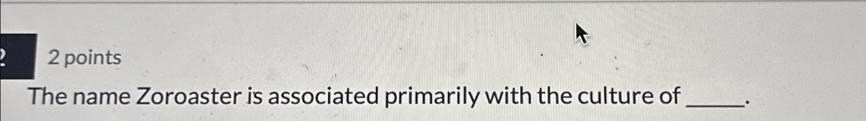 Solved The name Zoroaster is associated primarily with the | Chegg.com