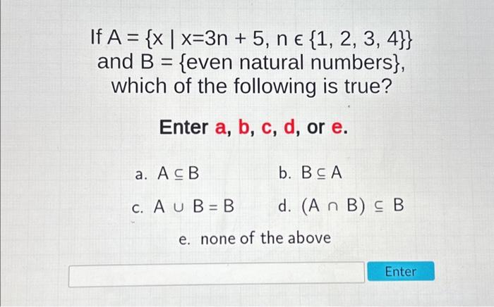 Solved If A = {x | x=3n + 5, n e {1, 2, 3, 4}} and B = {even | Chegg.com