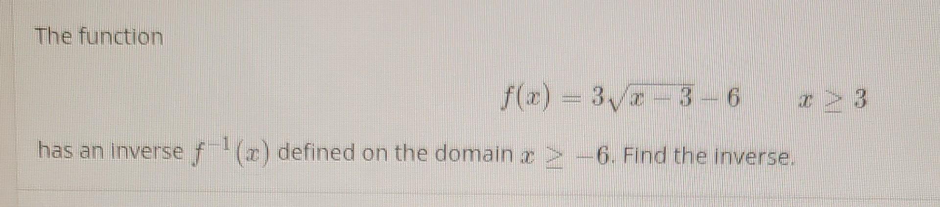 Solved The function f(x)=3x−3−6x≥ has an inverse f−1(x) | Chegg.com
