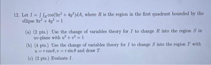 Solved 12. Let I = S SR cos(9x2 + 4y2)dA, where R is the | Chegg.com