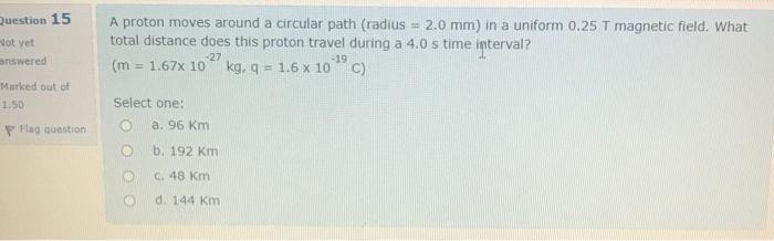 Solved Question 15 tot yet A proton moves around a circular | Chegg.com