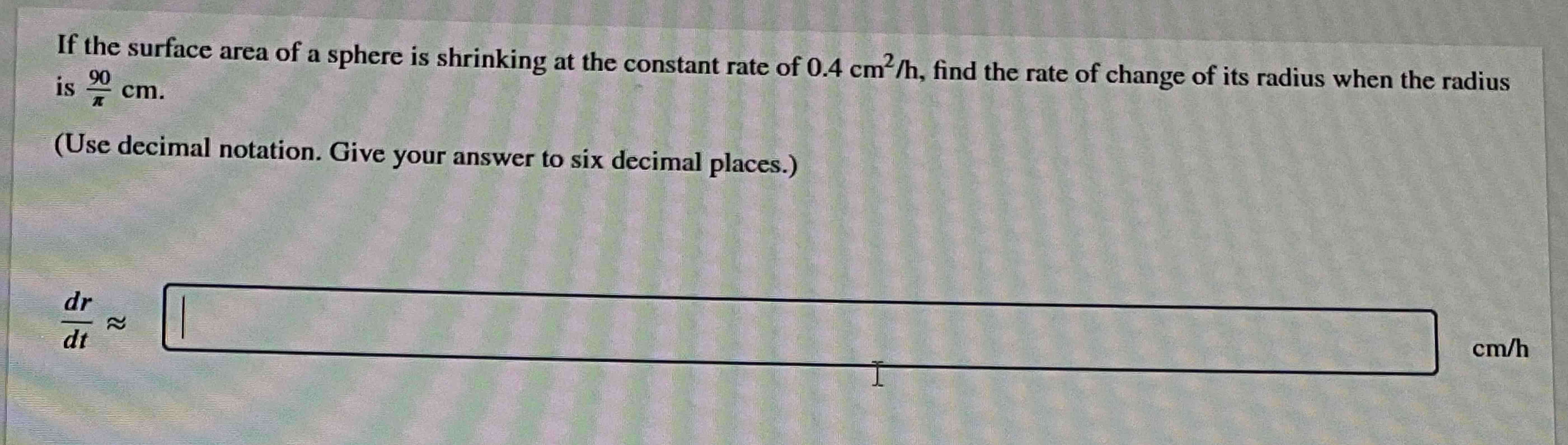 Solved If the surface area of a sphere is shrinking at the | Chegg.com