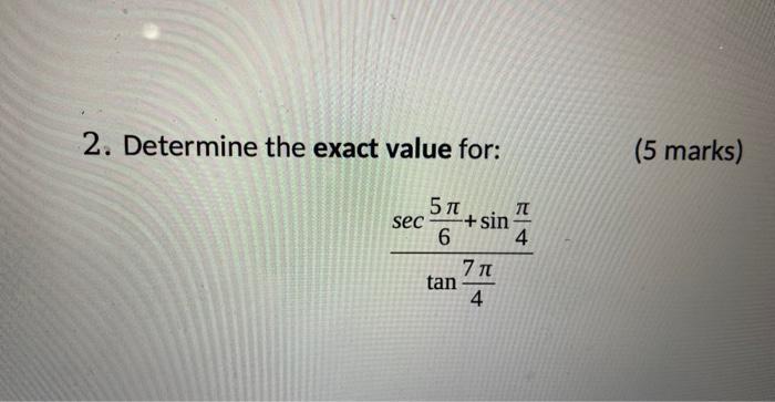 Solved 2. Determine the exact value for: (5 marks) | Chegg.com