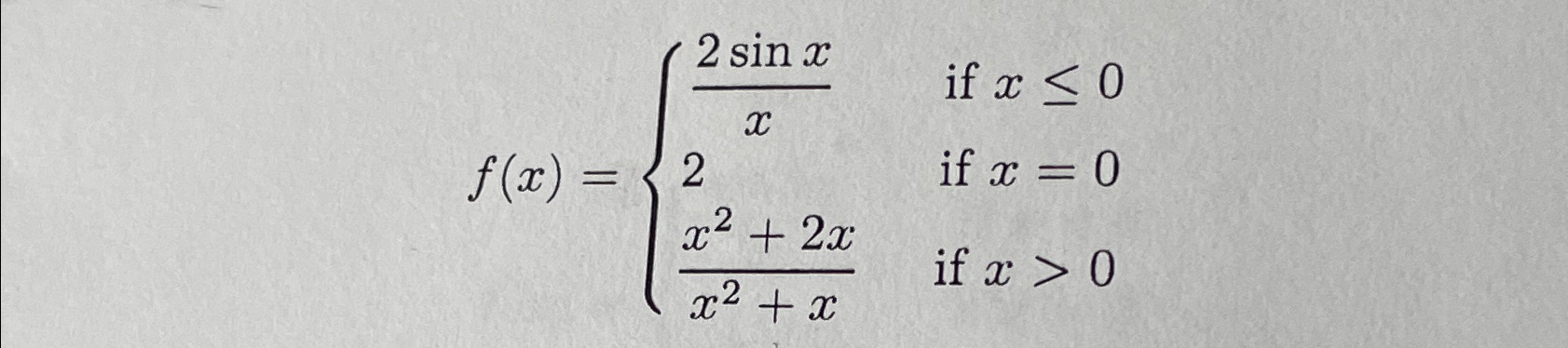 Solved f(x)={2sinxx if x≤02 if x=0x2+2xx2+x if x>0Find the | Chegg.com