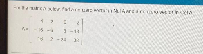 Solved For the matrix A below, find a nonzero vector in Nul | Chegg.com