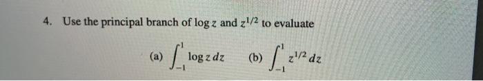 Solved 4. Use the principal branch of log z and z1/2 to | Chegg.com