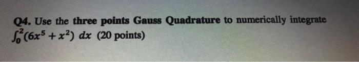 Solved Q4. Use the three points Gauss Quadrature to | Chegg.com