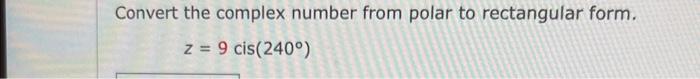 Solved Convert the complex number from polar to rectangular | Chegg.com