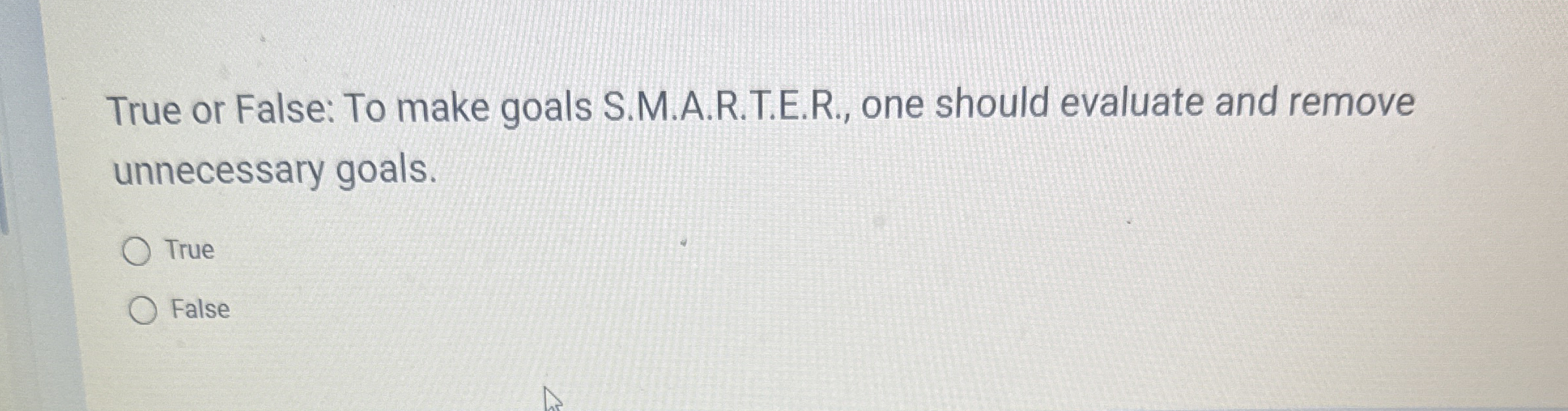 True or False: To make goals S.M.A.R.T.E.R., ﻿one | Chegg.com