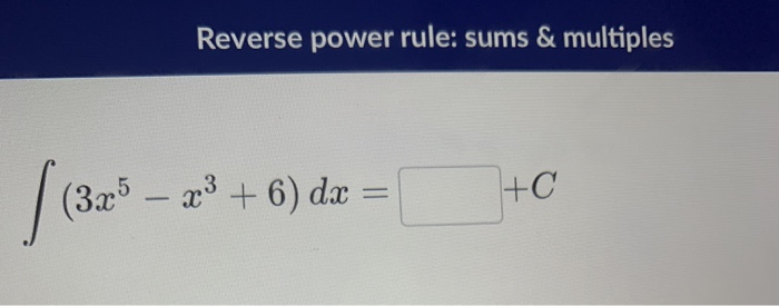 Solved Reverse power rule: sums & multiples | (325 – + 6) dx | Chegg.com