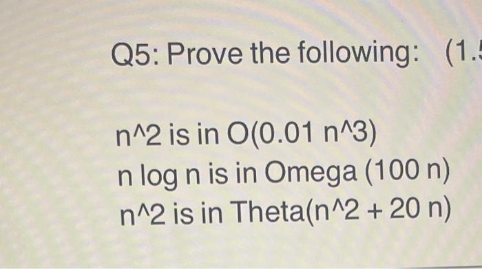 Solved Q5: Prove the following: n∧2 is in O(0.01n∧3) nlogn | Chegg.com