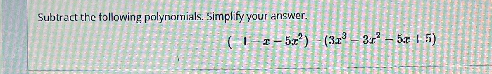Solved Subtract the following polynomials. Simplify your | Chegg.com