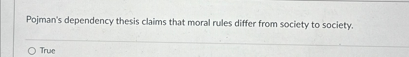 Solved Pojman's dependency thesis claims that moral rules | Chegg.com