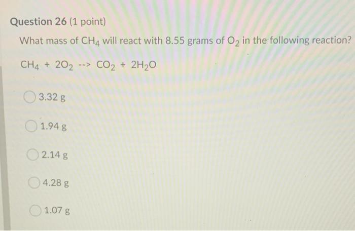 Solved Question 26 (1 point) What mass of CH4 will react | Chegg.com