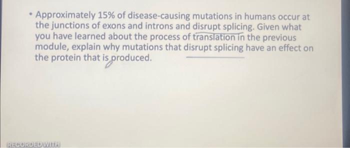 Solved - Approximately 15% of disease-causing mutations in | Chegg.com