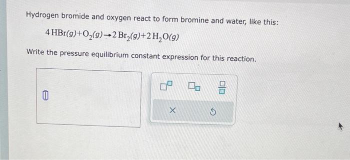 Solved Hydrogen bromide and oxygen react to form bromine and | Chegg.com