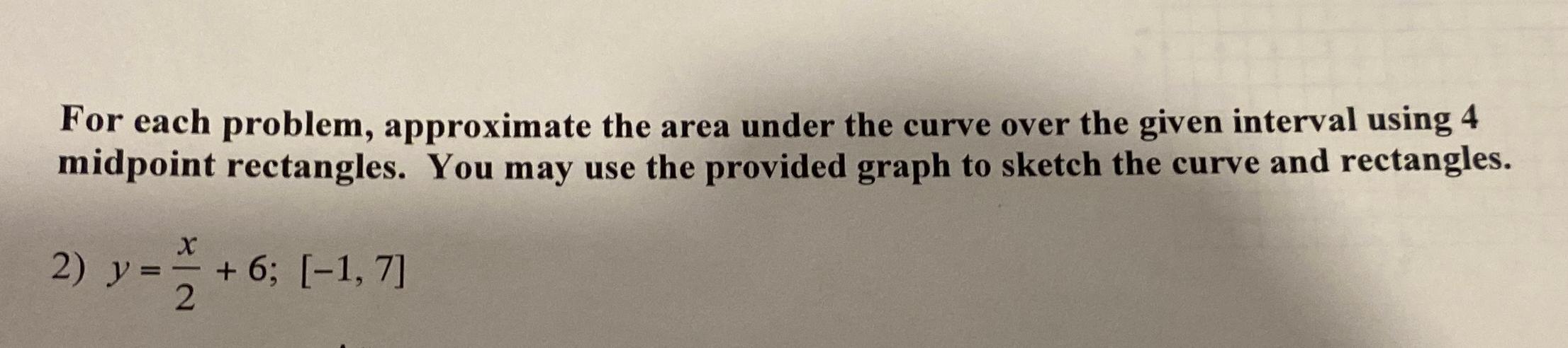 Solved For each problem, approximate the area under the | Chegg.com