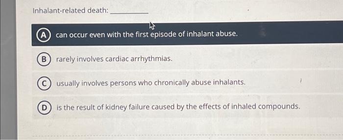 Solved Inhalant-related death: A can occur even with the | Chegg.com