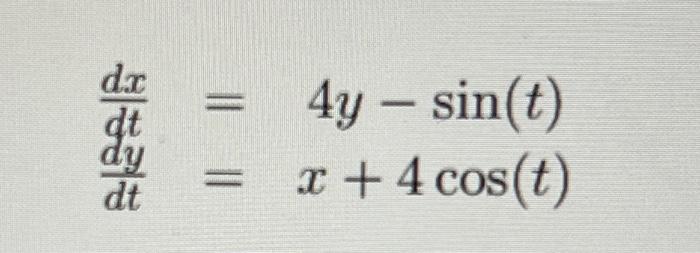 Solved dr dt dy 4y - sin(t) x + 4 cos(t) dt | Chegg.com